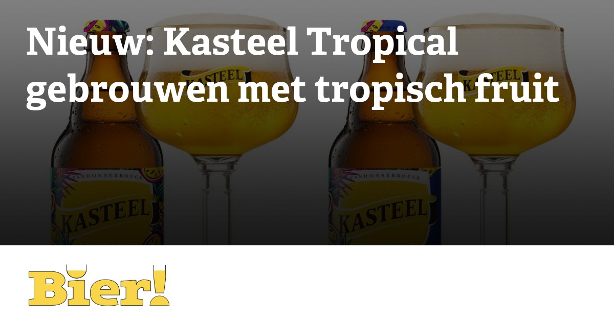 Nieuw: Kasteel Tropical gebrouwen met tropisch fruit - Bier! magazine ...